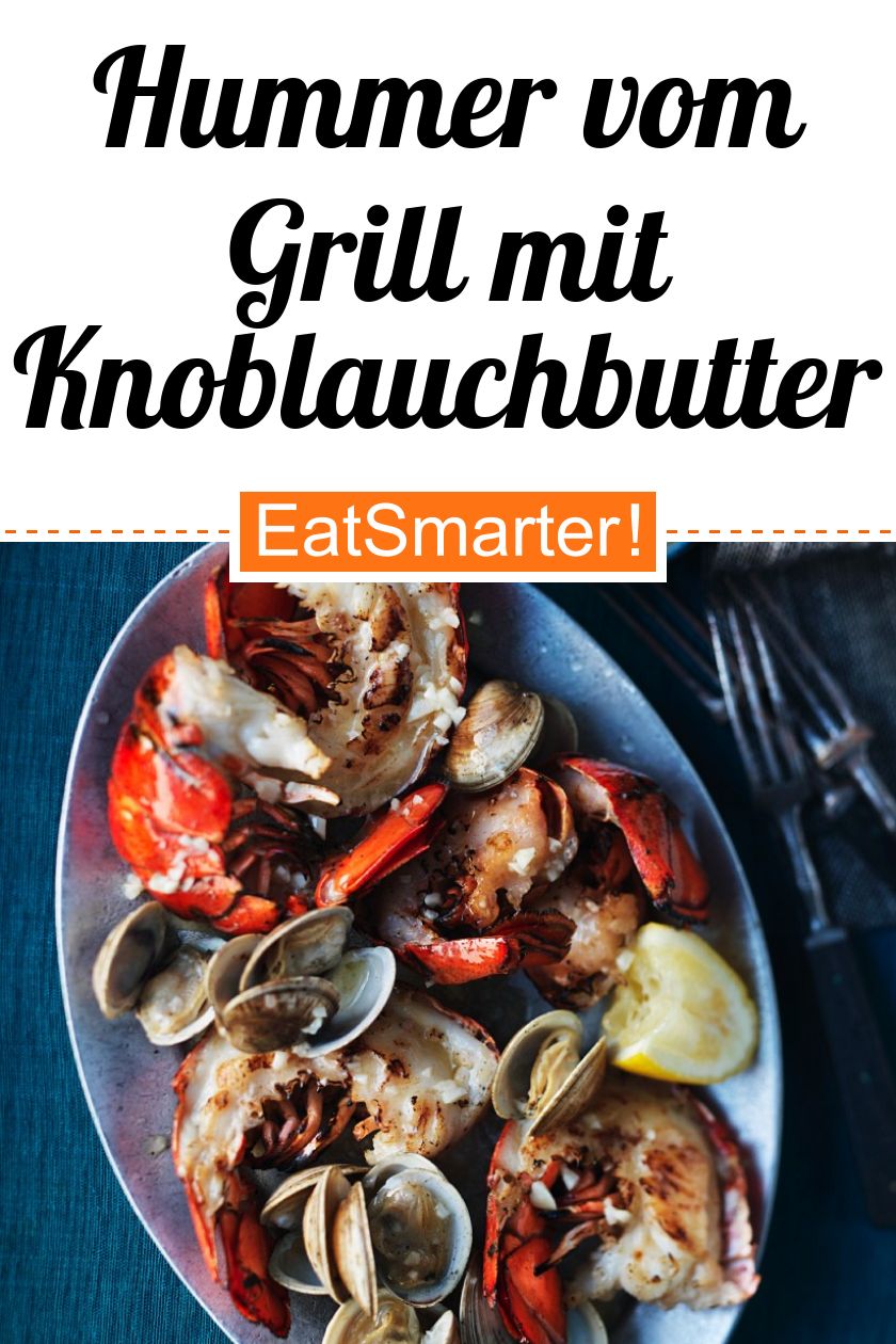 Hummer vom Grill mit Knoblauchbutter Rezept | EAT SMARTER