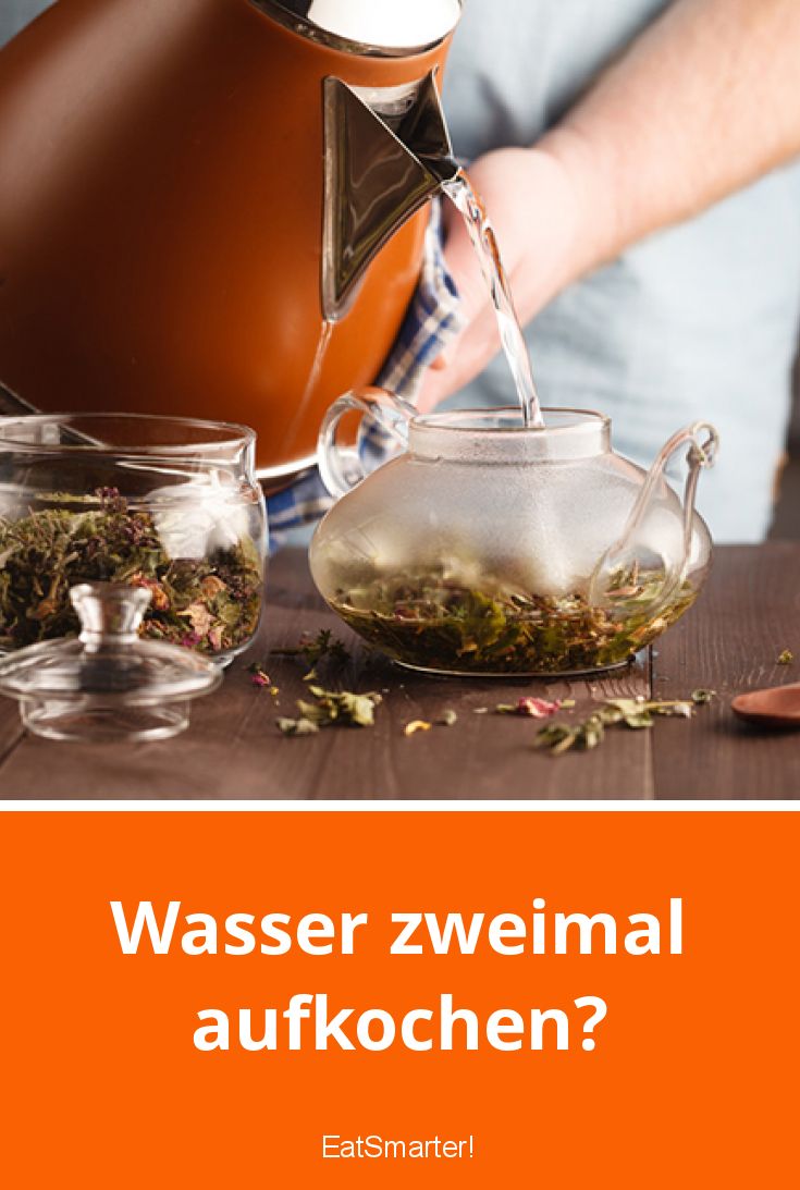 Wasser zweimal aufkochen? | EAT SMARTER