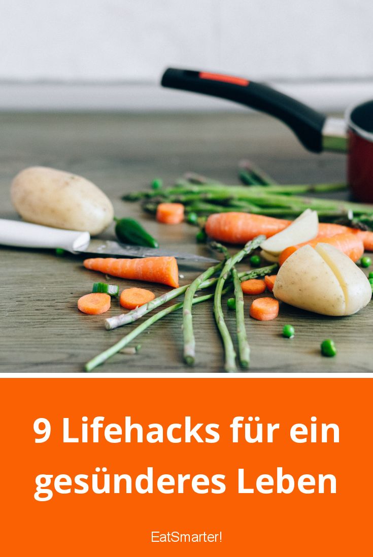9 Lifehacks für ein gesünderes Leben | EAT SMARTER